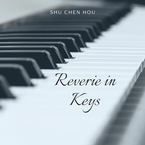 Play Reverie in Keys by Shu Chen Hou on Amazon Music Unlimited