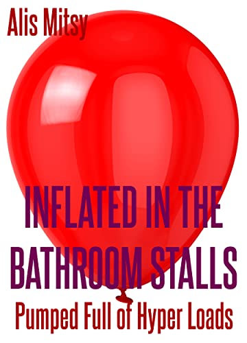 Inflated in the Bathroom Stalls: Pumped Full of Hyper Loads - Kindle edition by Mitsy, Alis ...