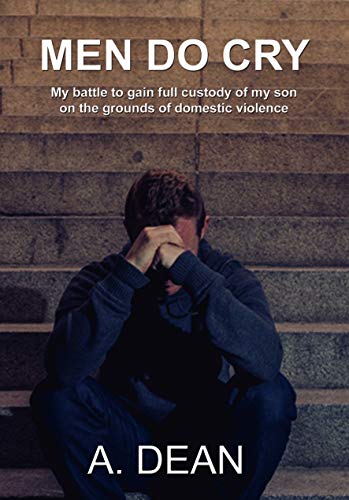 Men Do Cry: True story of a father and son surviving domestic violence ...