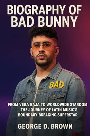 BIOGRAPHY OF BAD BUNNY : FROM VEGA BAJA TO WORLDWIDE STARDOM – THE ...