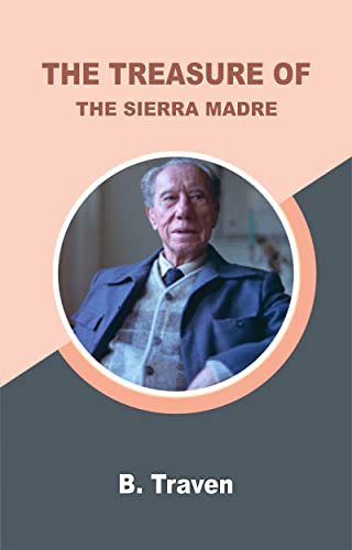 The Treasure of the Sierra Madre - Kindle edition by B. Traven ...