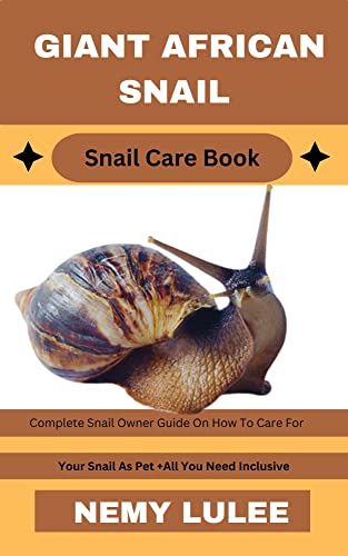 GIANT AFRICAN SNAIL Snail Care Book : Complete Snail Owner Guide On How ...