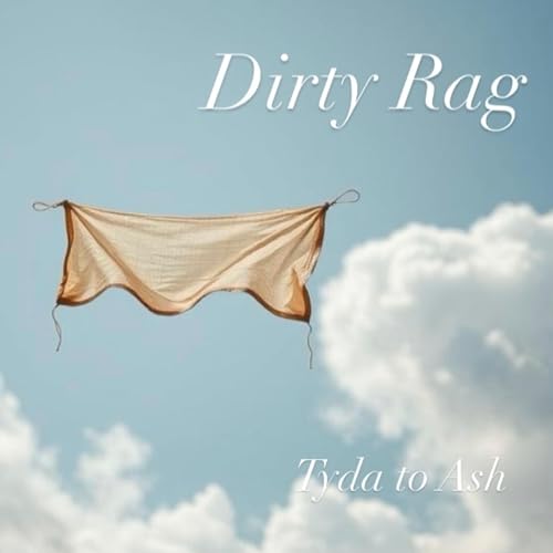 Play Dirty Rag by Tyda to Ash on Amazon Music Unlimited