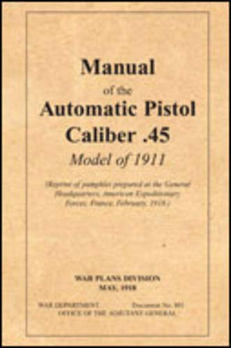 The Manual Of The Automatic Pistol, Caliber .45, Model Of 1911: U.S ...