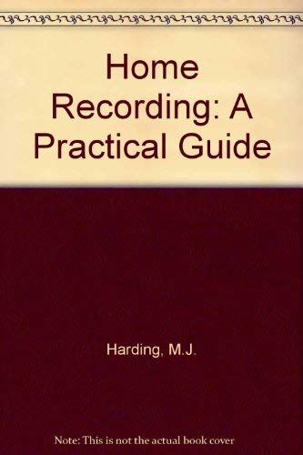 Home Recording: A Practical Guide: Harding, M.J., Harding, M.S.C ...