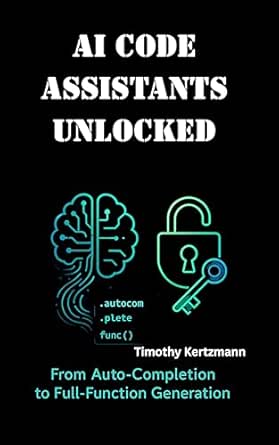 Amazon.com: AI Code Assistants Unlocked: From Auto-Completion to Full-Function Generation eBook ...