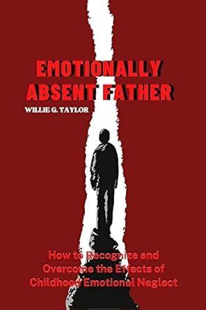 Emotionally Absent Father: How to Recognize and Overcome the Effects of ...