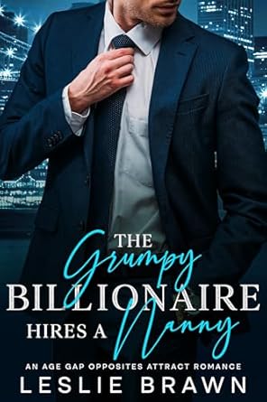 The Grumpy Billionaire Hires A Nanny: An Age Gap Opposites Attract ...