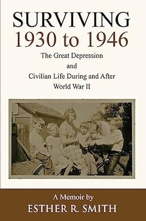 Surviving 1930 to 1946: The Great Depression and Civilian Life During and After World War II ...