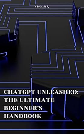 Amazon Chatgpt Unleashed The Ultimate Beginner S Handbook Ebook