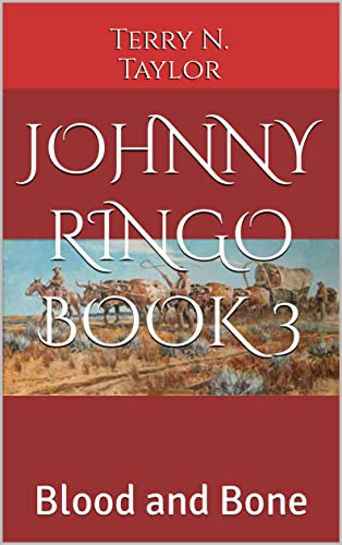 Johnny Ringo Book 3: Blood and Bone (Johnny Ringo's Life) eBook ...