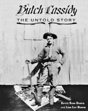 Butch Cassidy the Untold Story (Limited Collectors Edition): Kerry Ross ...