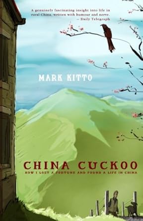 China Cuckoo: How I Lost a Fortune and Found a Life in China: Kitto, Mark: 9789881677518: Amazon ...