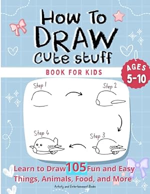 How to Draw Everything for Kids: 500 Cute Step-by-Step Simple Drawing ...