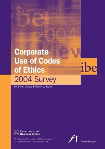 Corporate Use of Codes of Ethics: Survey 2004: Webley, Simon, Le Jeune ...