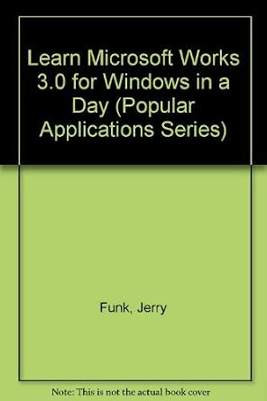 Learn Microsoft Works 3.0 for Windows in a Day (Popular Applications ...