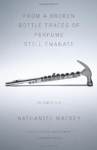 By Nathaniel Mackey From a Broken Bottle Traces of Perfume Still ...