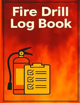 Fire Drill Log Book: Emergency Evacuation Drill Report Sheets for Businesses, Commercial ...