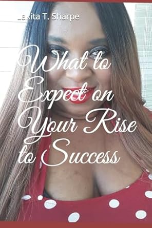 What to Expect on Your Rise to Success : Sharpe, Lakita T: Amazon.in: Books