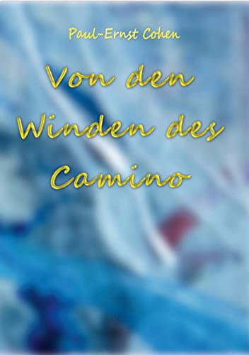 Von en Winden des Camino: Bericht einer Wanderung : Cohen, Paul-Ernst ...