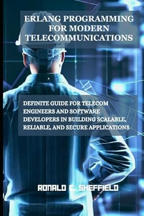 ERLANG PROGRAMMING FOR MODERN TELECOMMUNICATIONS: Definite guide for ...