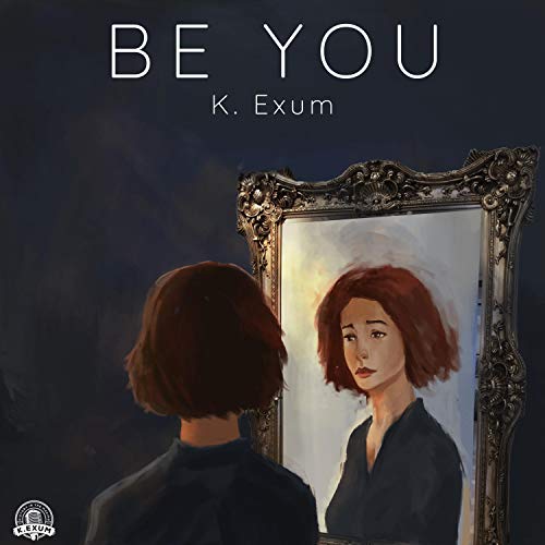 Be You [Explicit] by K. Exum on Amazon Music - Amazon.com