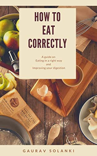 HOW TO EAT CORRECTLY: A guide on Eating in a right way and Improving ...
