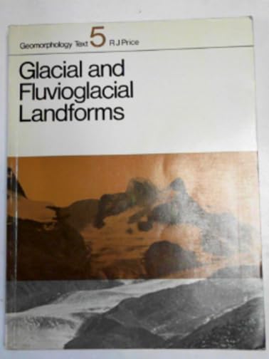 Glacial and Fluvioglacial Landforms: Robert John Price: 9780582484351 ...