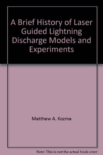 A Brief History of Laser Guided Lightning Discharge Models and Experiments: Matthew A. Kozma ...