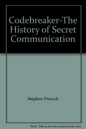 Codebreaker-The History of Secret Communication: Stephen Pincock ...