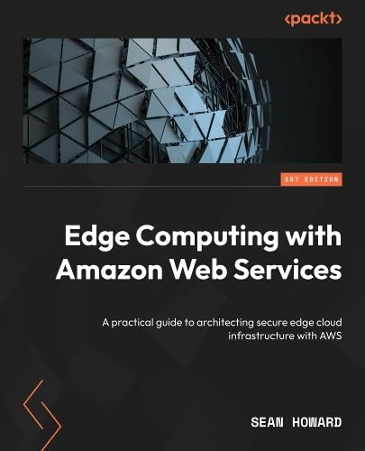 Buy Edge Computing with Amazon Web Services: A practical guide to ...