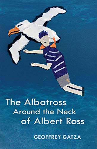 The Albatross Around the Neck of Albert Ross: Strange Stories for Wild ...