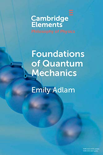 Foundations of Quantum Mechanics (Elements in the Philosophy of Physics ...