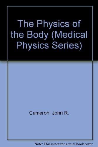The Physics of the Body (Medical Physics Series): John R. Cameron ...