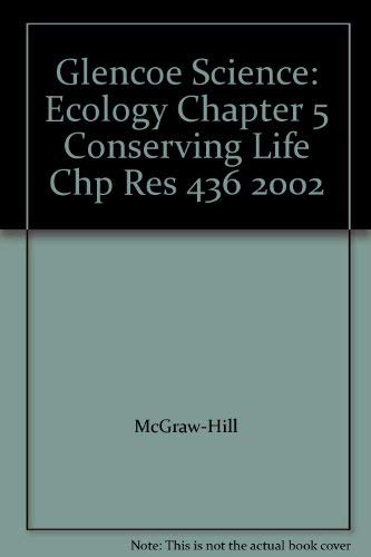 Glencoe Science: Ecology Chapter 5 Conserving Life Chp Res 436 2002 ...