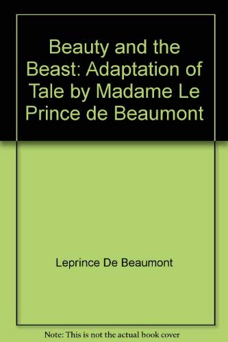 Beauty and the Beast: Adaptation of Tale by Madame Le Prince de ...