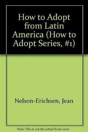 How to Adopt from Latin America (How to Adopt Series, #1): Nelson ...