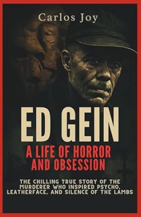Ed Gein: A Life of Horror and Obsession: The Chilling True Story of the ...
