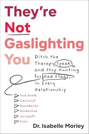 They’re Not Gaslighting You: Ditch the Therapy Speak and Stop Hunting ...