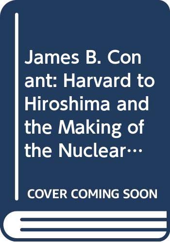 Amazon | James B. Conant: Harvard to Hiroshima and the Making of the ...
