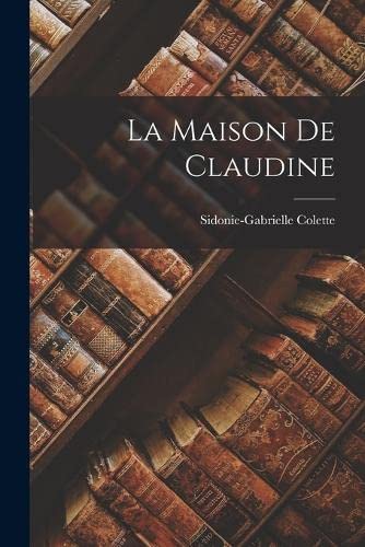 La maison de Claudine : Colette, Sidonie-Gabrielle: Amazon.de: Bücher