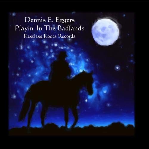 Dennis Eugene Eggers - Playin' In The Badlands - Amazon.com Music