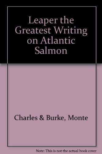 "Leaper": The Greatest Writing on Atlantic Salmon: Gaines, Charles and ...