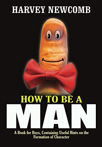 HOW TO BE A MAN (Illustrated): A Book for Boys, Containing Useful Hints ...