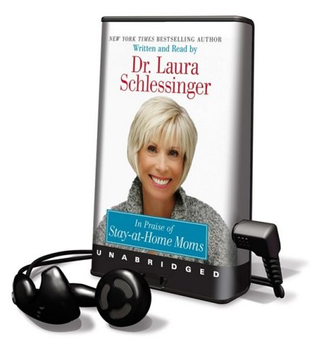 In Praise of Stay-at-Home Moms: Library Edition: Schlessinger, Laura ...