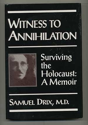 Witness to Annihilation: Surviving the Holocaust a Memoir by Samuel ...