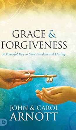 Grace and Forgiveness: A Powerful Key to Your Freedom and Healing ...