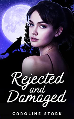 Rejected and Damaged: A Rejected Mate Werewolf Romance - Kindle edition by Stark, Caroline ...