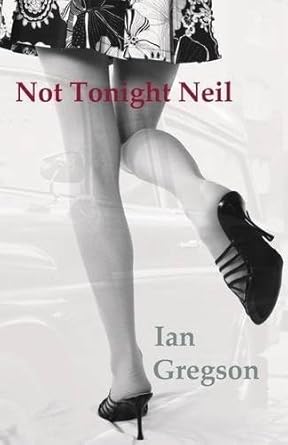 Not Tonight Neil: Ian Gregson: 9781907090370: Amazon.com: Books