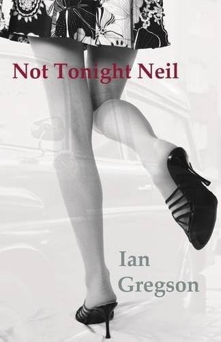 Not Tonight Neil : Ian Gregson: Amazon.co.uk: Books